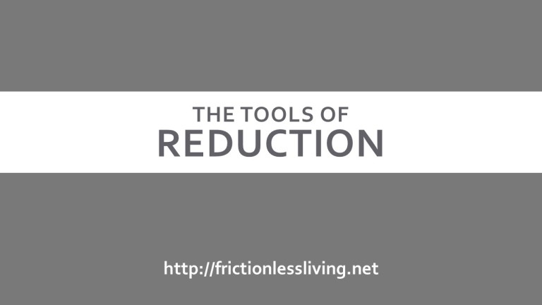 The Tools of Reduction – Frictionless Living